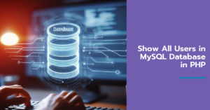 [Solved] How to Show All Users in MySQL Database in PHP