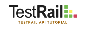 TestRail API: Setup, Use Cases, and Best Practices Explained