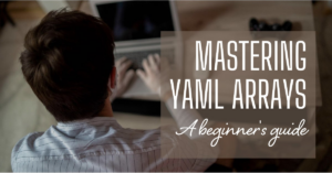 Learn How to Create a YAML Array In Under 5 Minutes